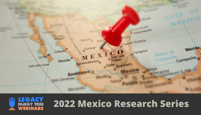 Join Me for Legacy Family Tree Webinar's 2022 Mexico Research Series ...